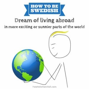 Swedes Dream of Living Abroad (for a While) - Hej Sweden
